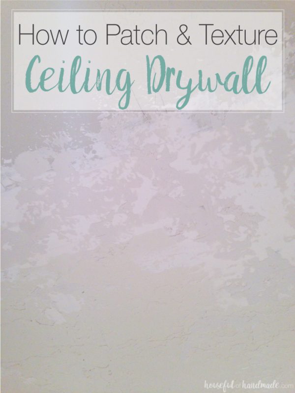 How to Patch and Texture Ceiling Drywall - Houseful of Handmade
