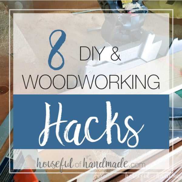 8 DIY & Woodworking Hacks - Houseful of Handmade